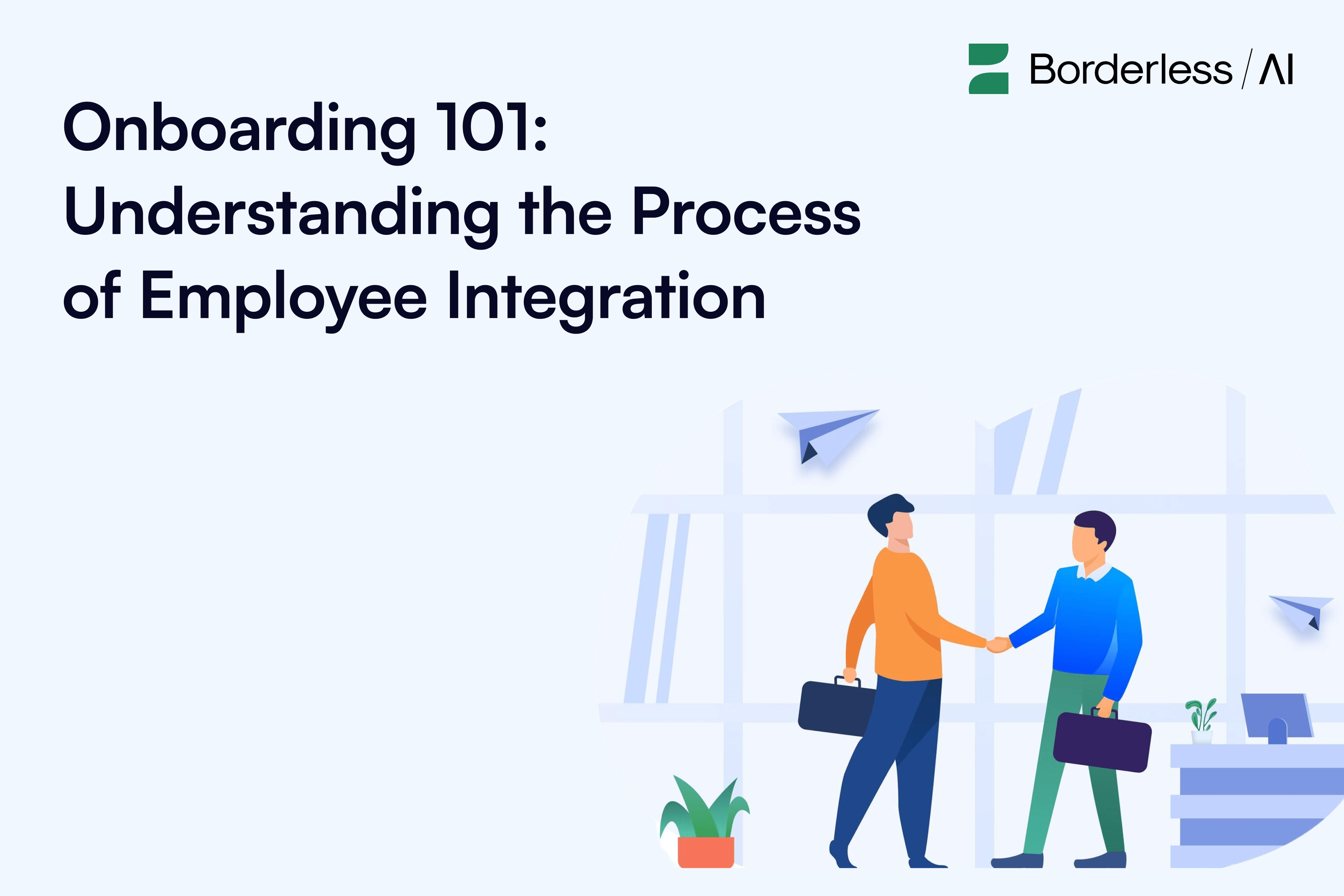 Onboarding 101: A Comprehensive Guide to Effective Employee Integration